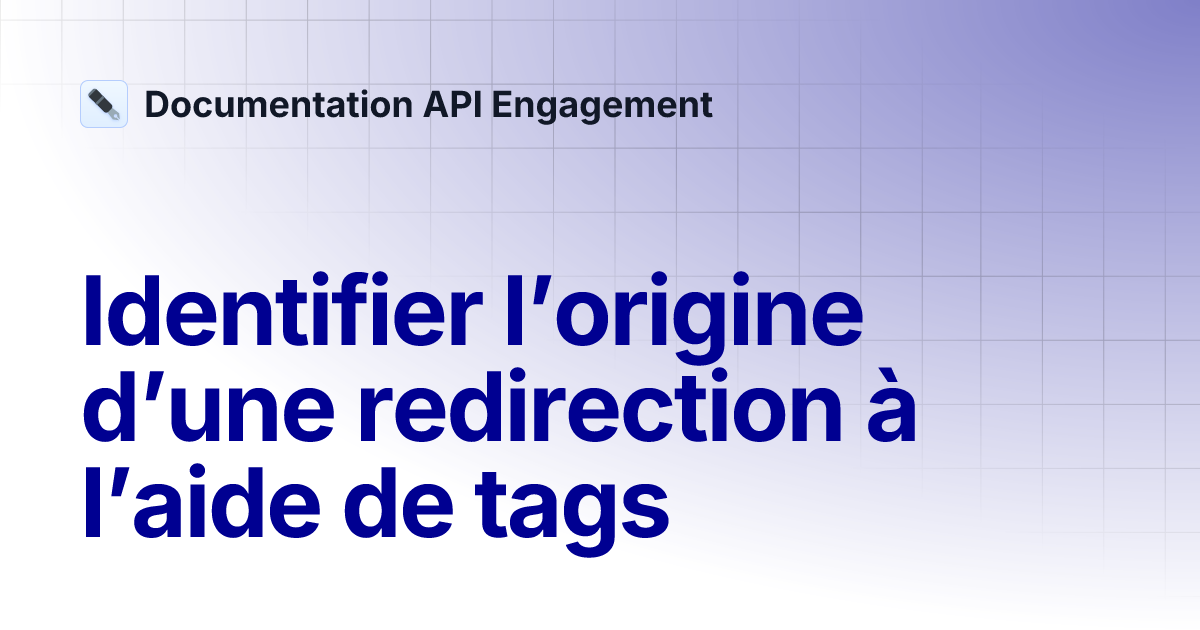 Identifier l’origine d’une redirection à l’aide de tags | Documentation API Engagement