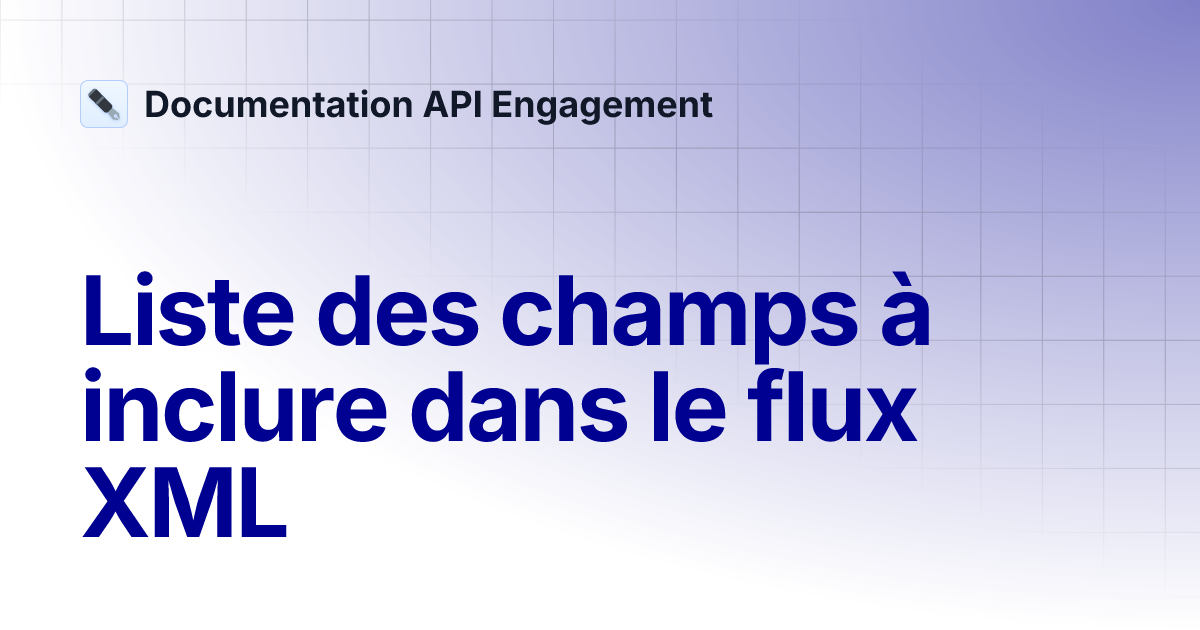 Liste des champs à inclure dans le flux XML | Documentation API Engagement